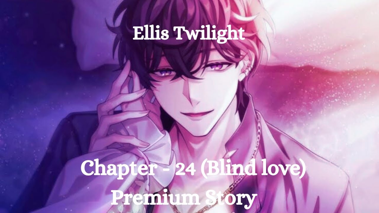Ikemen Villain Ellis Twilight Main Route Ch-24 Blind love Premium story ...