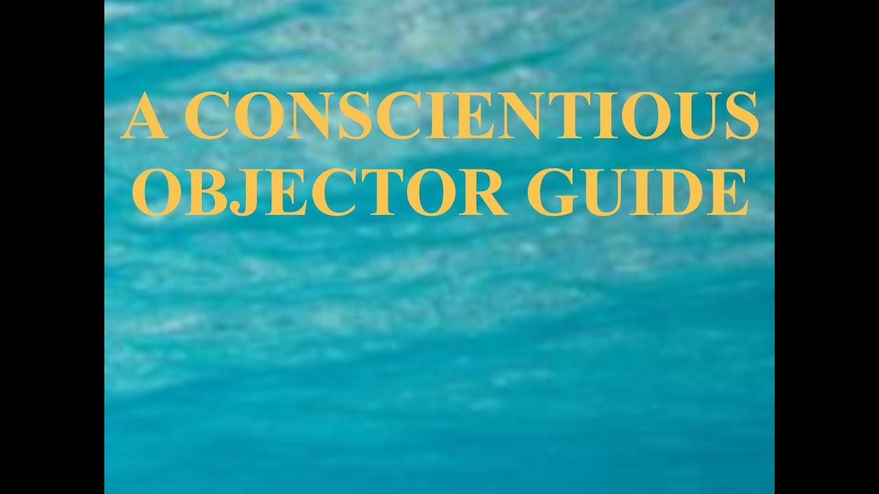 A Conscientious Objector Guide - YouTube