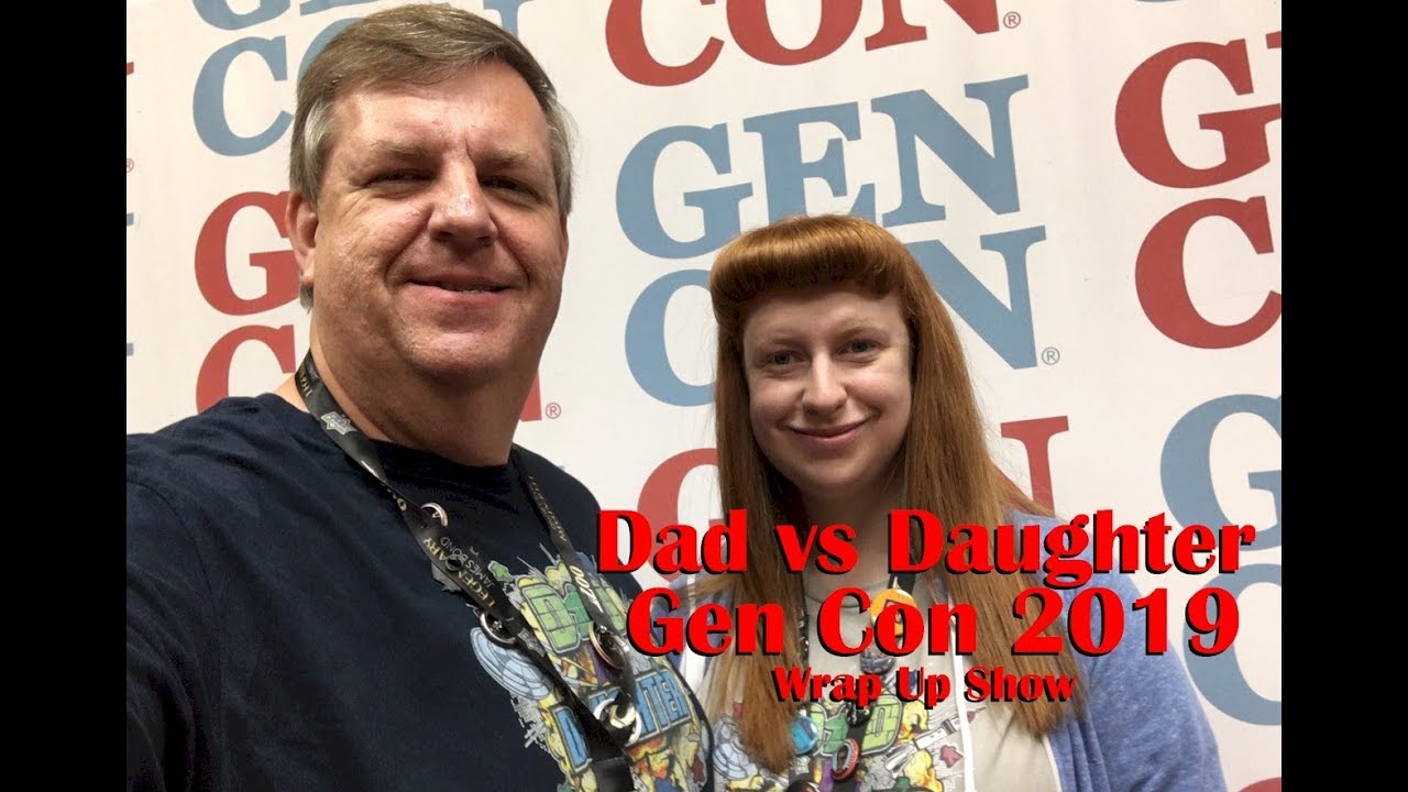 Dad vs Daughter - Gen Con 2019 Wrap Up - YouTube