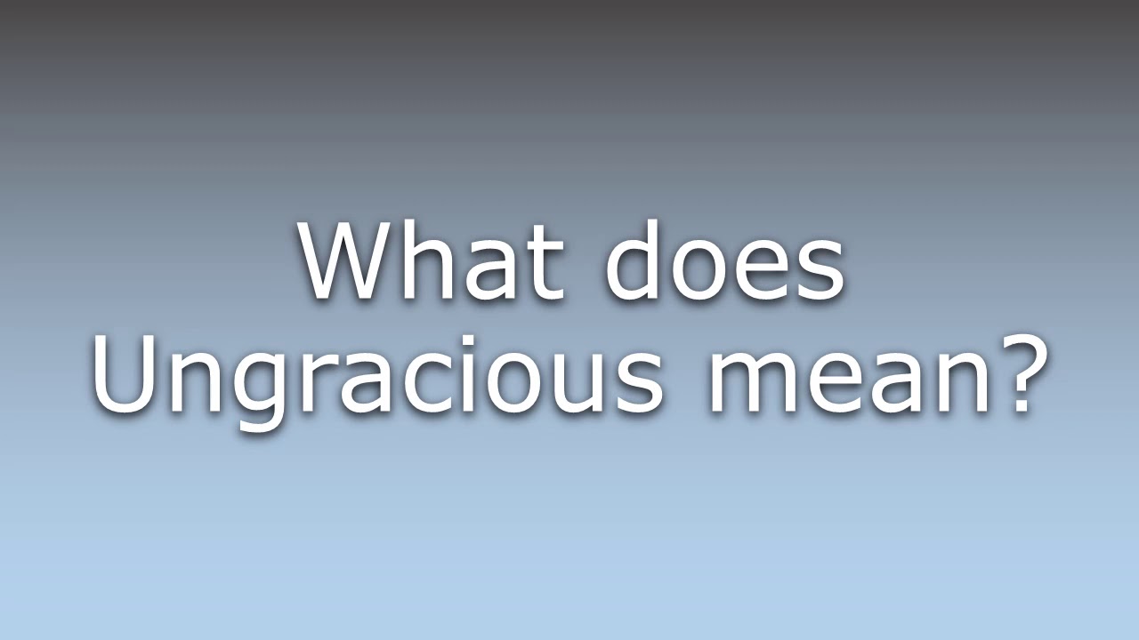 What does Ungracious mean? - YouTube
