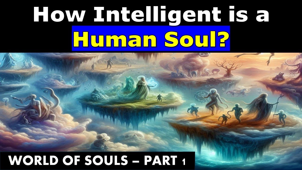 How intelligent is a Human Soul? What is World of Souls Rooh Part 1 # ...