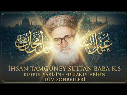 İhsan Tamgüney Sultan Baba K.S - Kutbul Varisin - Sultanül Arifin - Tüm Sohbetleri