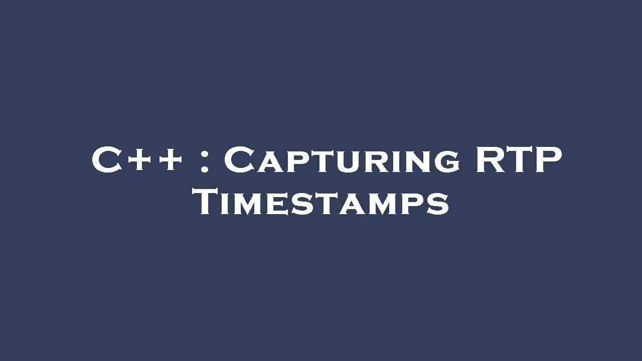 C++ : Capturing RTP Timestamps - YouTube