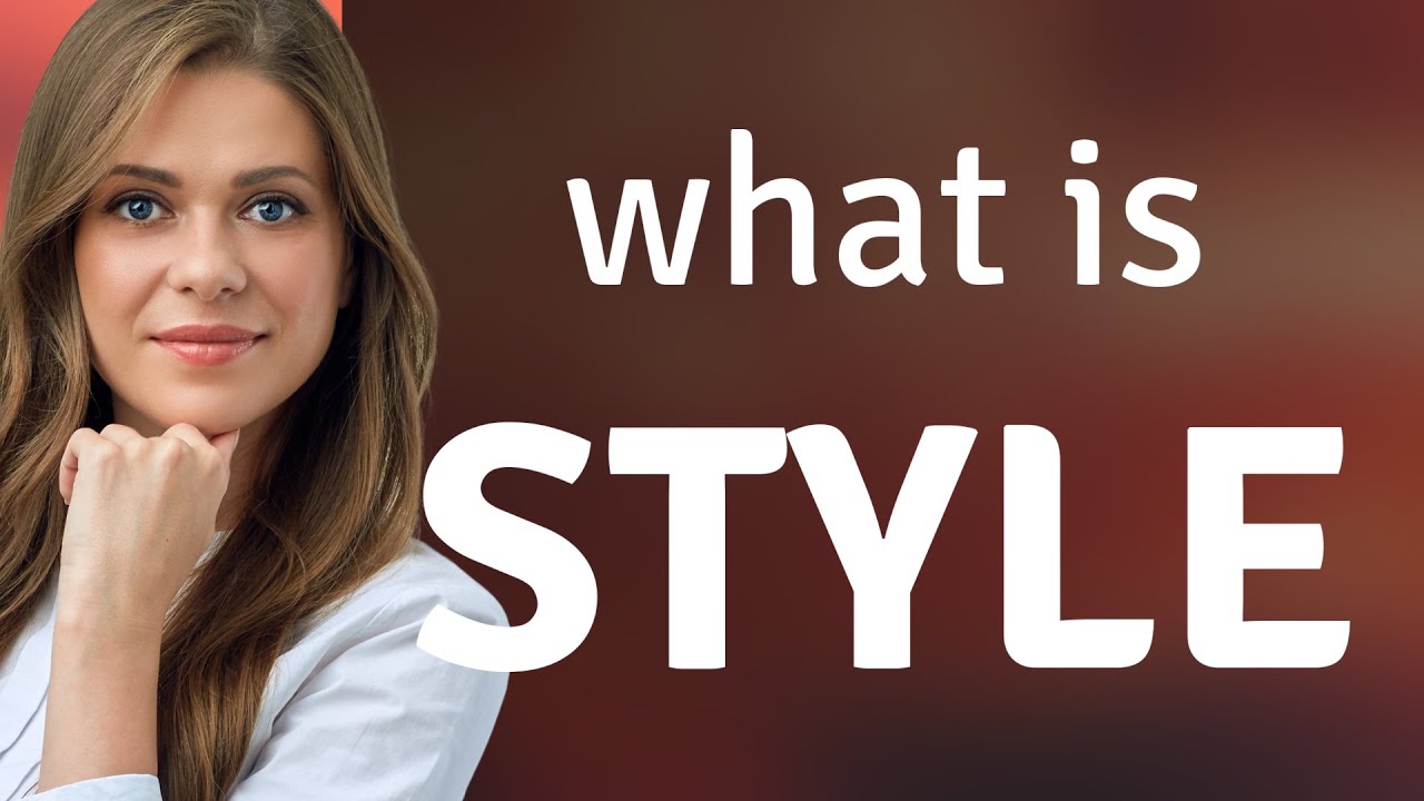 Style — STYLE definition - YouTube