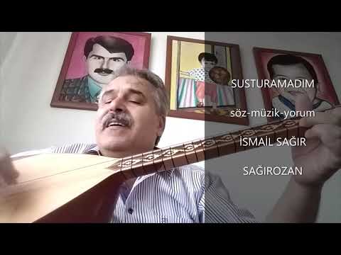 SUSTURAMADIM  söz müzik yorum  İSMAİL SAĞIR SAĞIROZAN