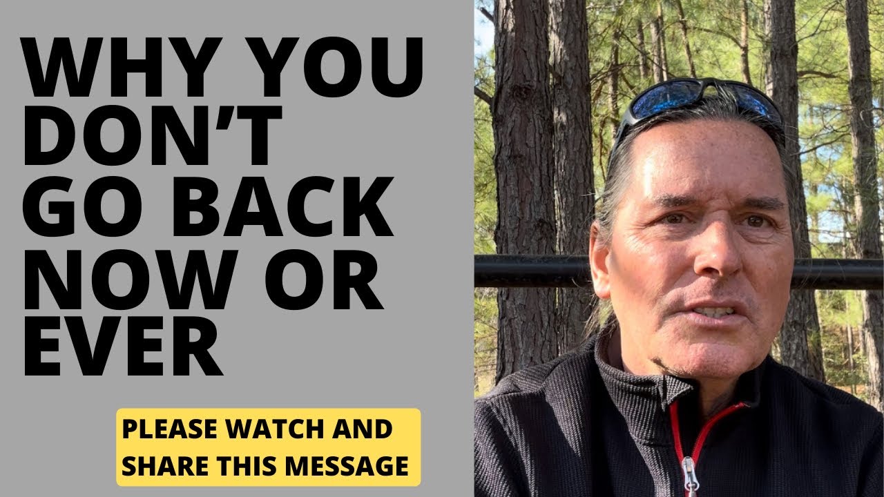WHY YOU DON’T GO BACK NOW OR EVER - YouTube