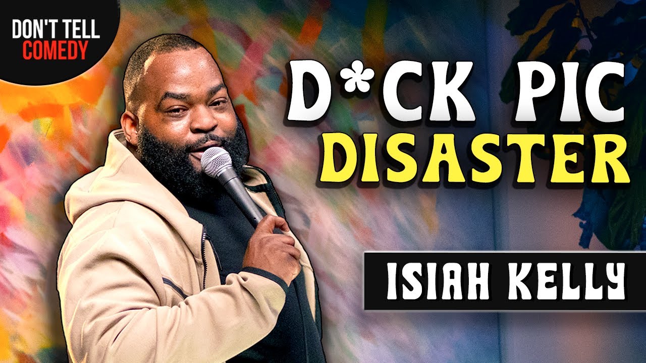 D*ck Pic Disaster | Isiah Kelly | Stand Up Comedy - YouTube