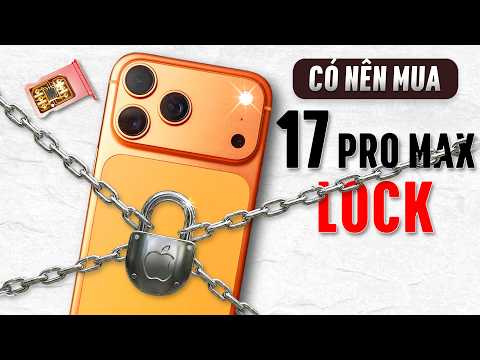 iPhone 17 Pro Max Lock Rẻ Hơn 10 Triệu: Ai Đi Mua Đây?