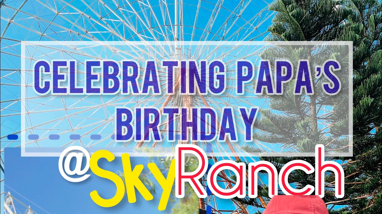 Celebrating Papa’s Birthday at Tagaytay Sky Ranch - YouTube