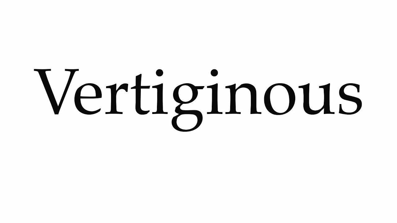 How to Pronounce Vertiginous - YouTube