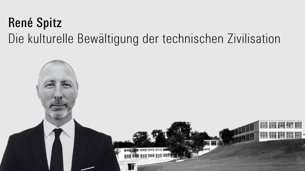 René Spitz: Die kulturelle Bewältigung der technischen Zivilisation ...