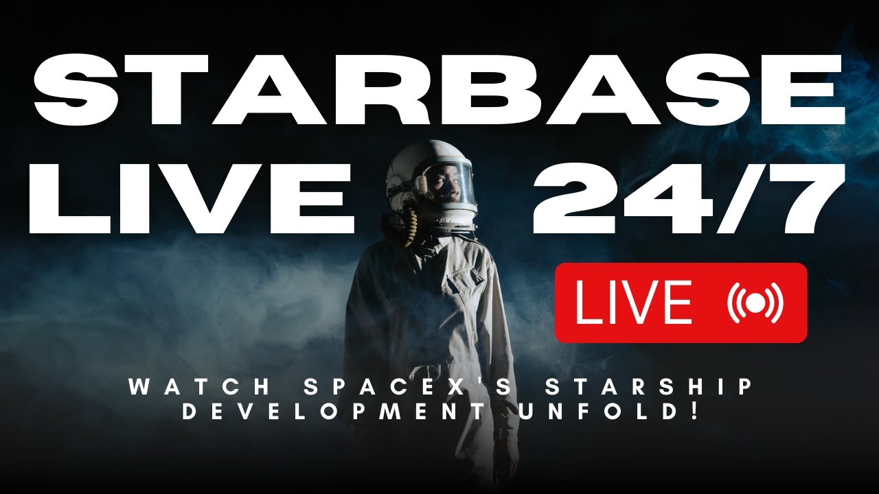 Starbase Live: 24/7 Starship & Super Heavy Development From SpaceX's ...