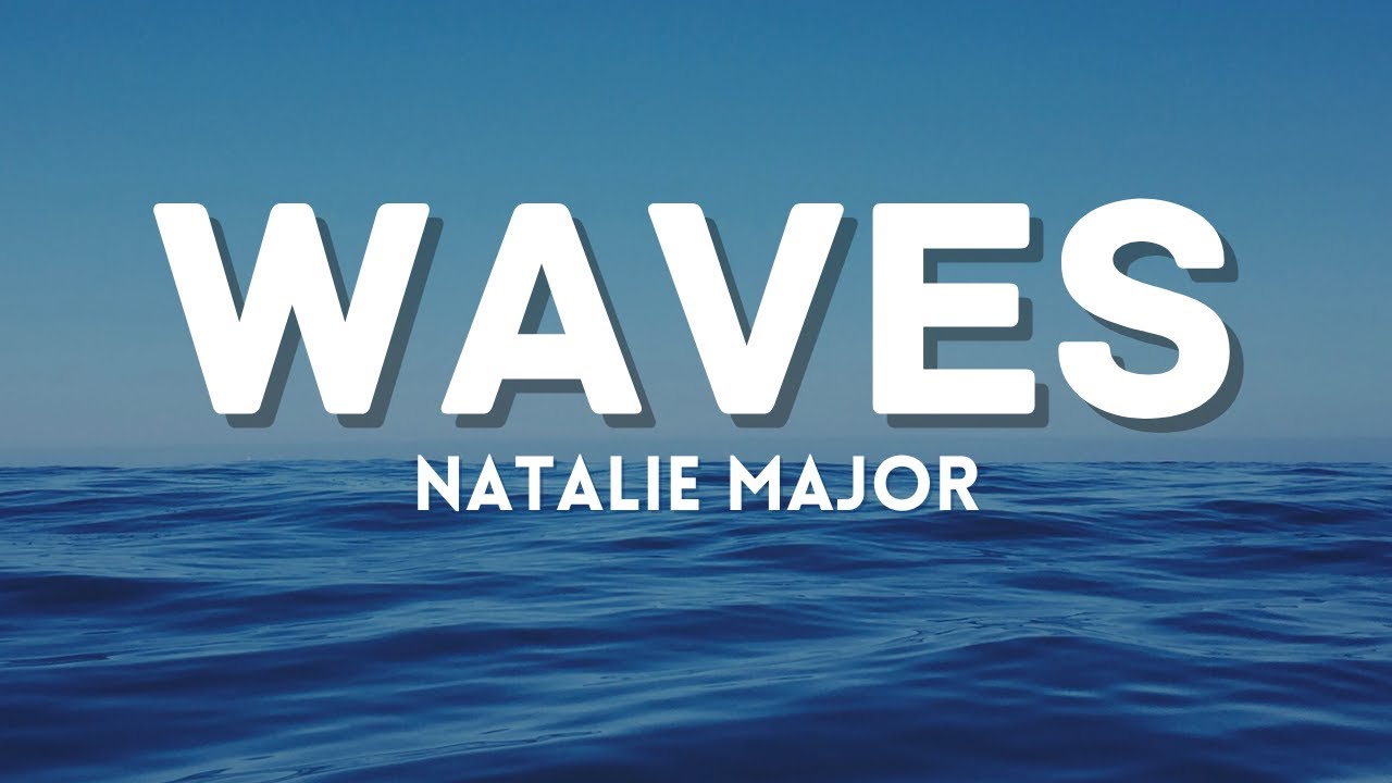 Natalie Major - Waves (Lyrics) - YouTube