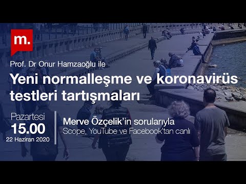 Yeni normalleşme ve koronavirüs testleri tartışmaları - Konuk: Prof. Dr. Onur Hamzaoğlu