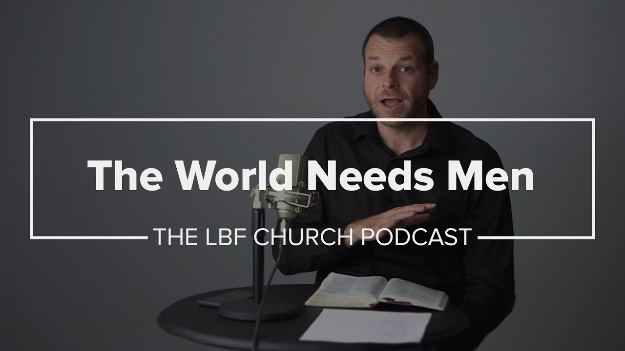The World Needs Men - YouTube