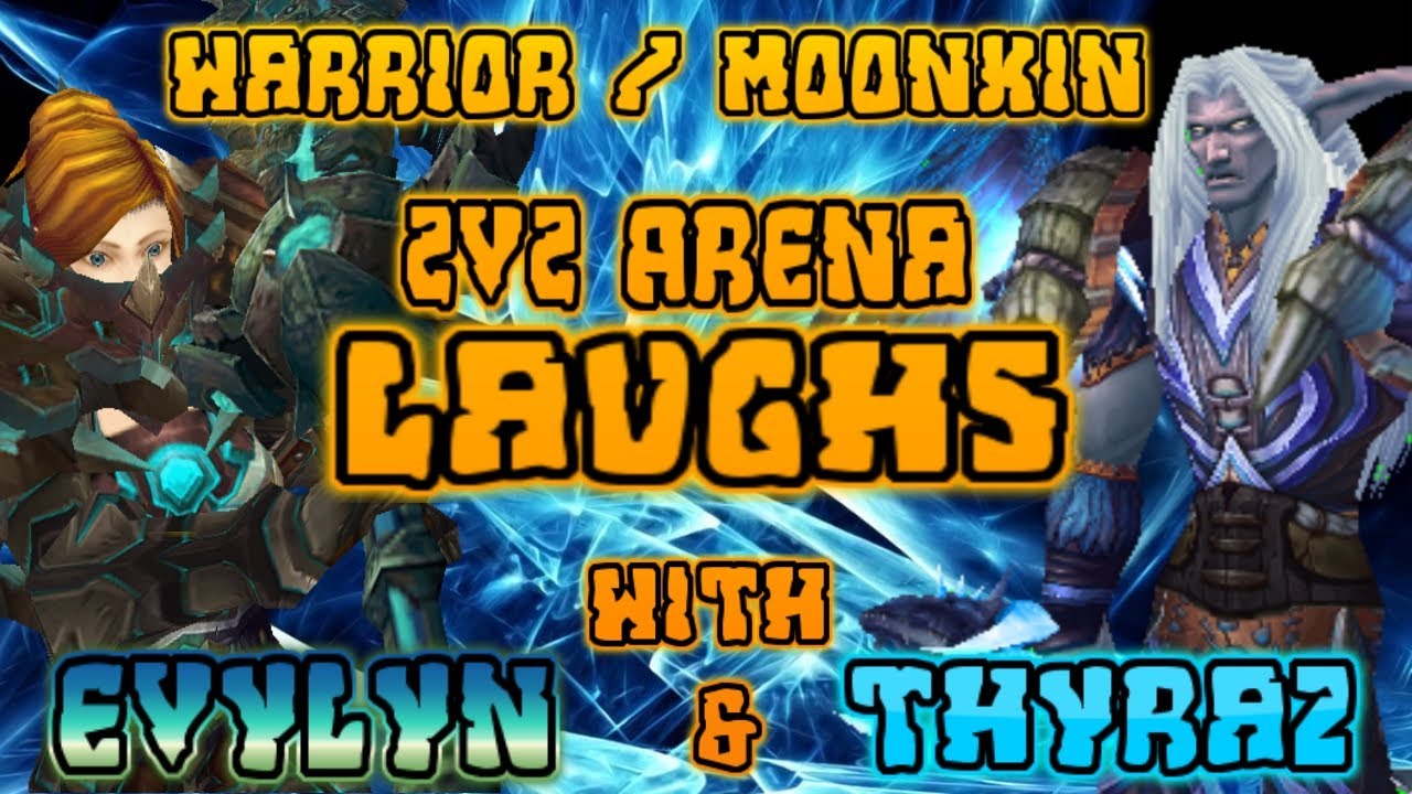 Evylyn - 5.4 2v2 Arenas with Thyraz - Warrior/Boomkin Laughs & PWNAGE ...