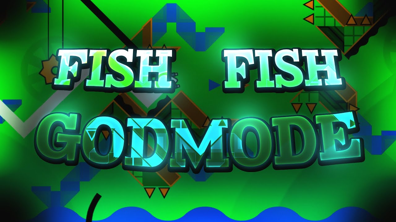 ''FISH FISH GODMODE'' by whoiskeve (Extreme Demon) | Geometry Dash ...