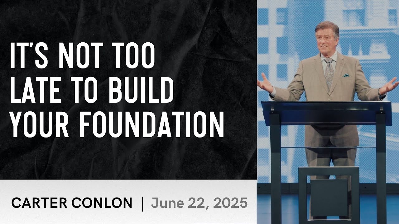 It’s Not Too Late to Build Your Foundation | Carter Conlon | 6/22/2025 ...