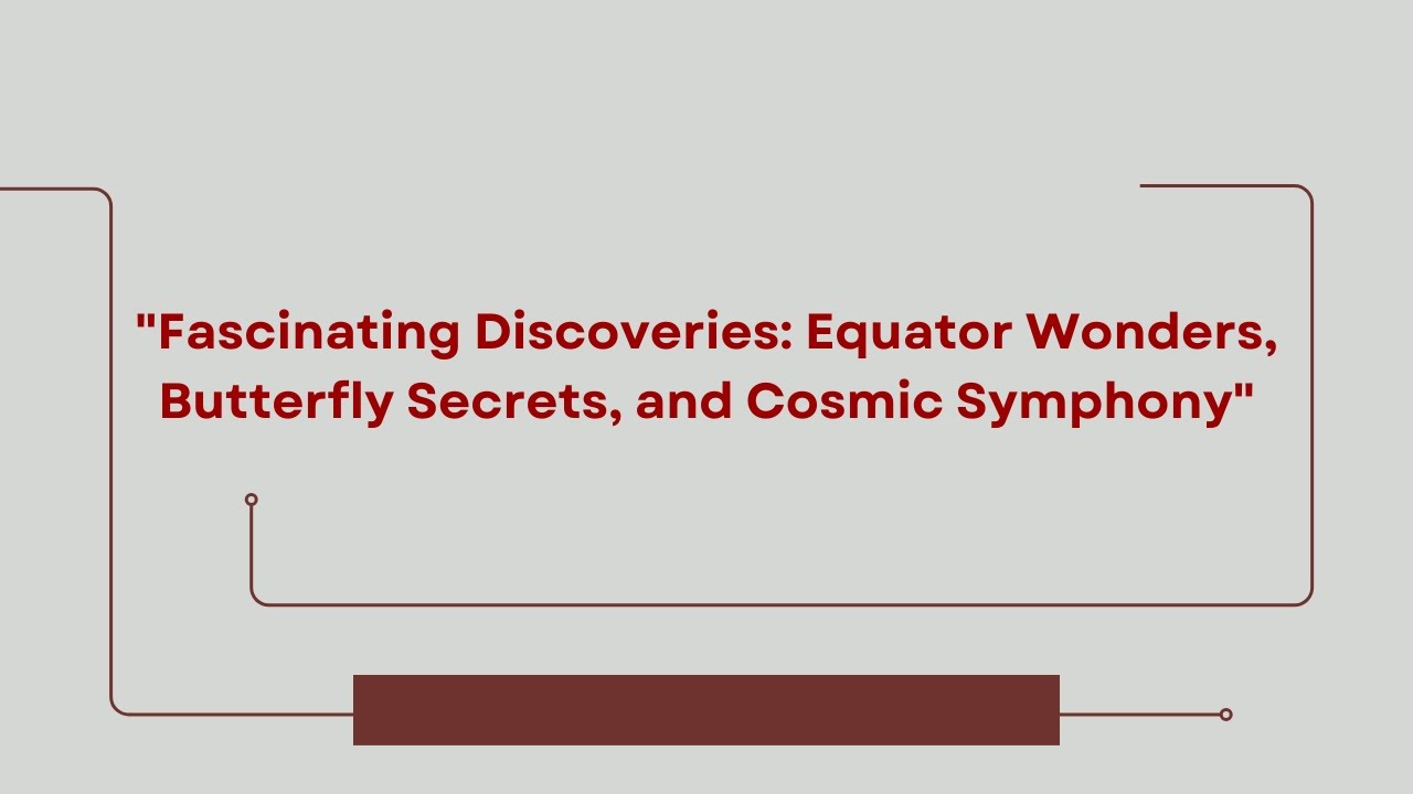 "Fascinating Discoveries: Equator Wonders, Butterfly Secrets, and ...