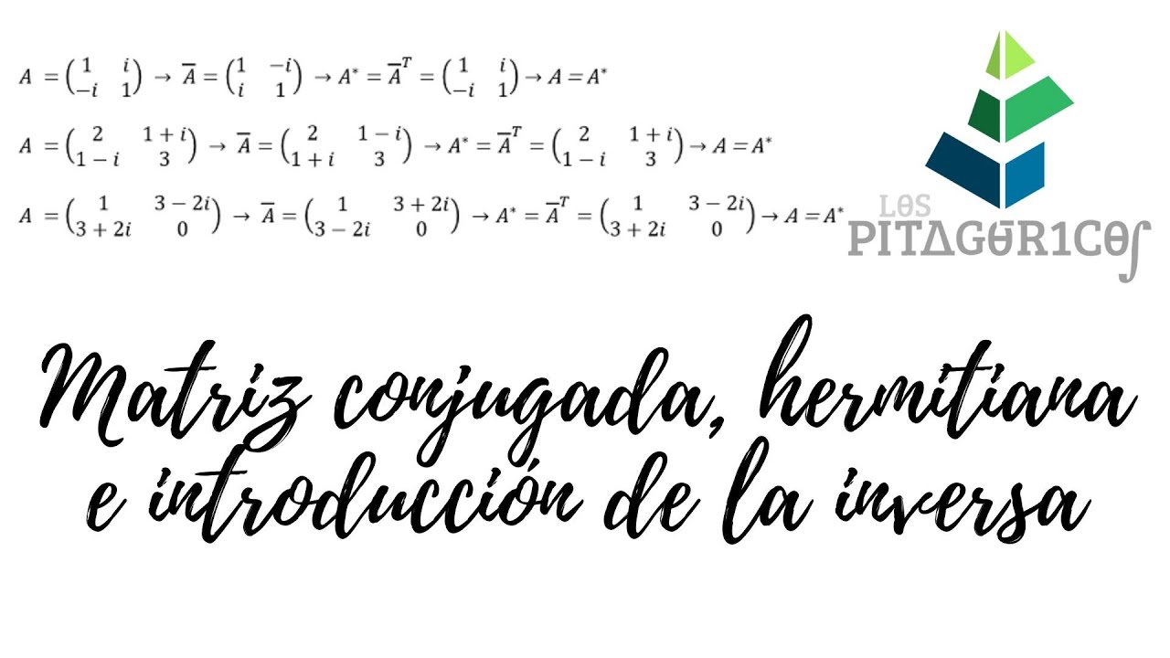 Matriz conjugada, hermitana e introducción a matriz inversa - YouTube