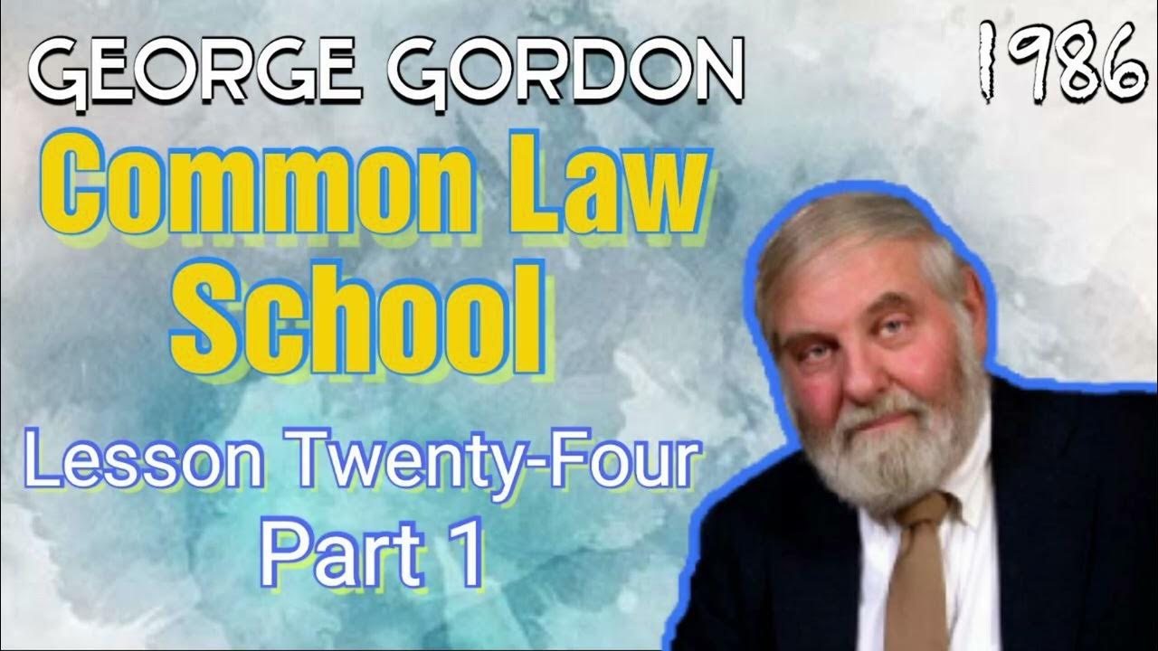 George Gordon Common Law School Lesson 24 Part 1 - YouTube