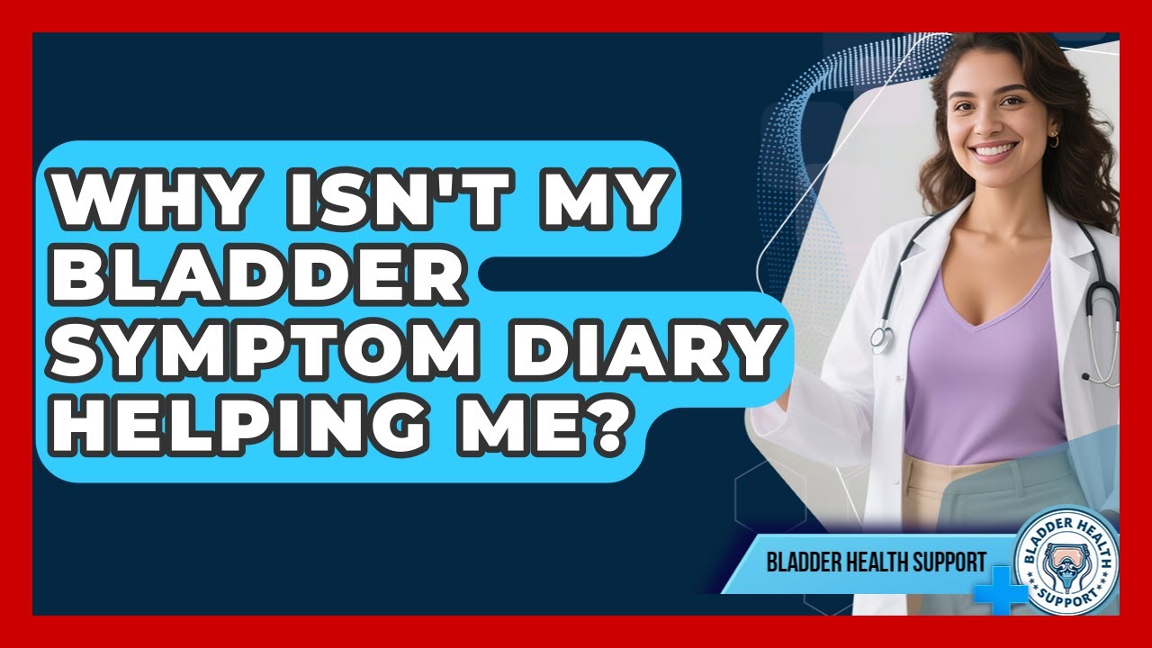 Why Isn't My Bladder Symptom Diary Helping Me? - Bladder Health Support ...