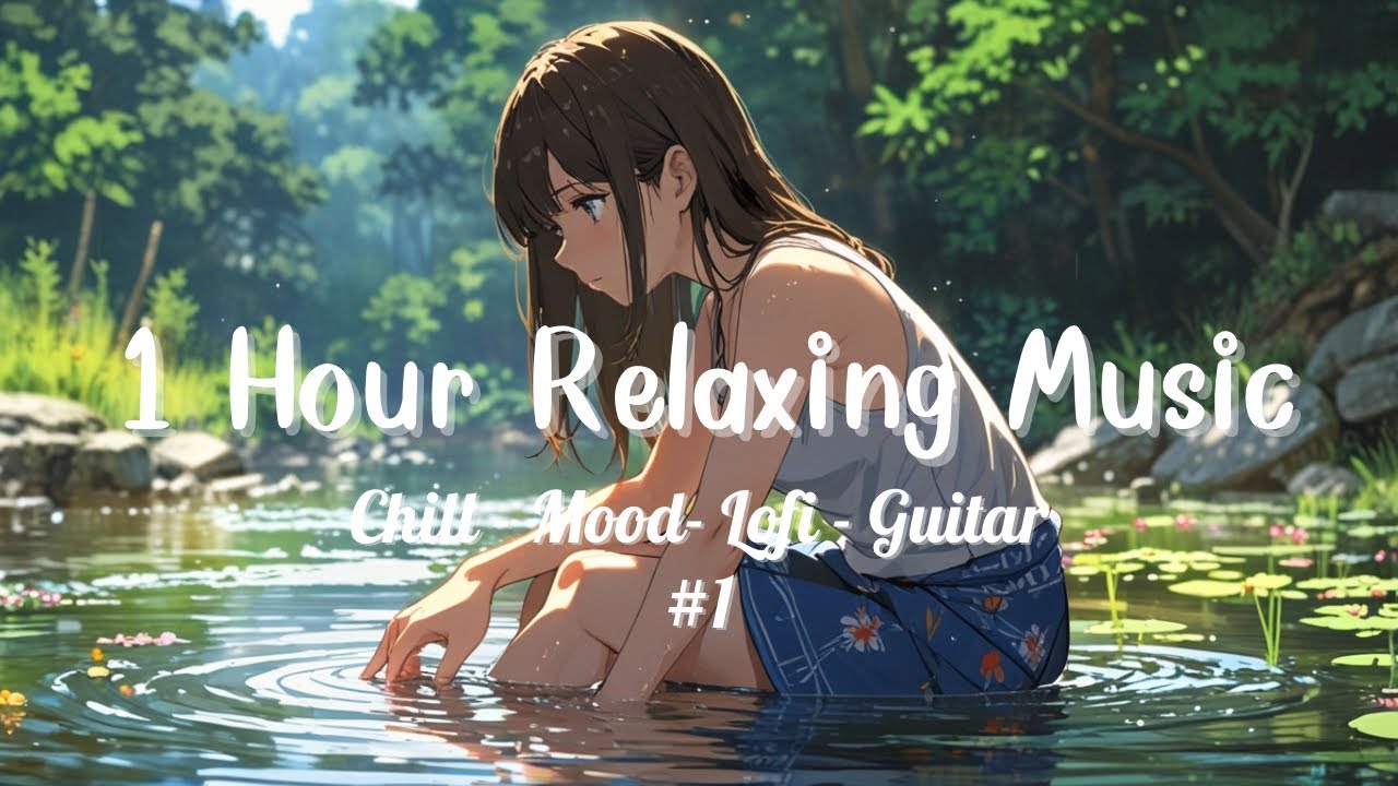 🏕️🍃 1 Hour Relaxing Music [Lofi+Guitar+Pop+Piano] ☔️ - YouTube