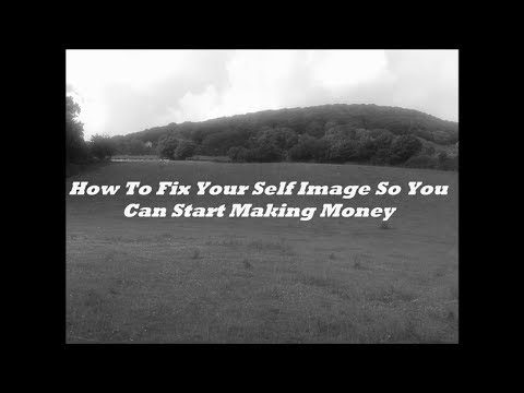 How To Fix Your Self Image So You Start Making Money - YouTube