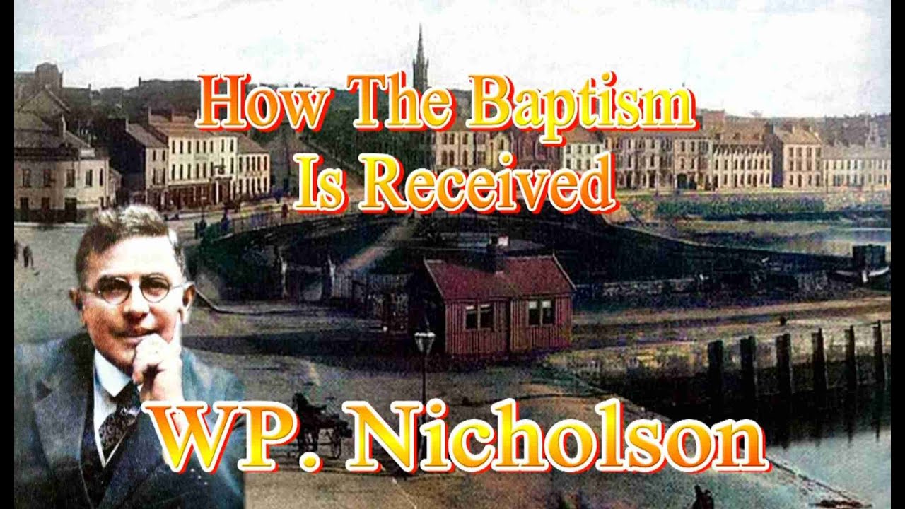 W. P. Nicholson Sermon How The Baptism Is Received Plus his own personal story of the Holy ...