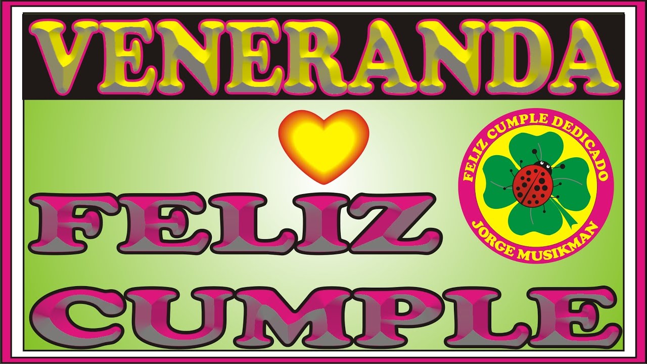 FELIZ CUMPLEAÑOS VENERANDA - CANCIONES DE CUMPLEAÑOS FELIZ - FELIZ ...