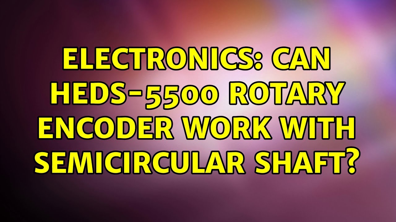Electronics: Can HEDS-5500 rotary encoder work with semicircular shaft ...
