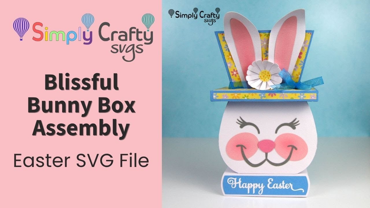 Blissful Bunny Box Assembly - 3D SVG File - Easter Bunny Gift Box SVG ...