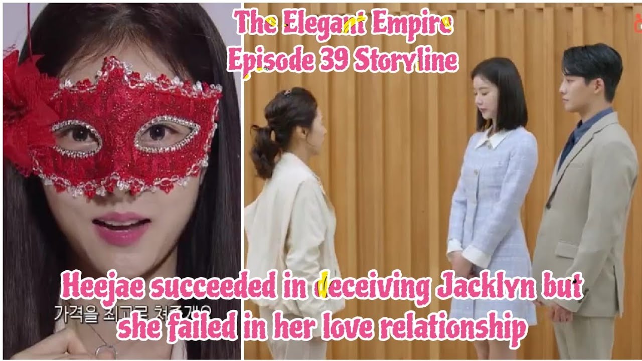 Heejae succeeded in deceiving Jacklyn | EP 39 STORYLINE | The Elegant Empire 우아한 제국 - YouTube