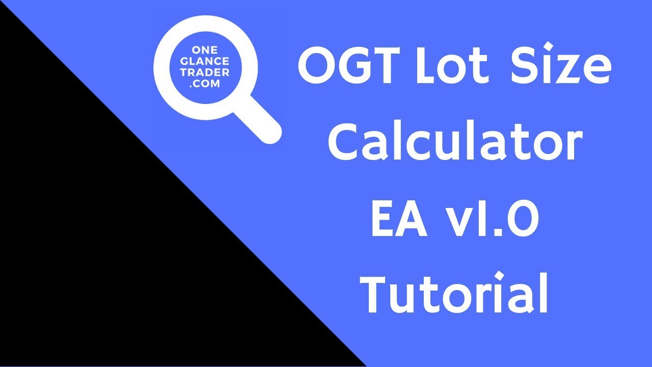OGT Lot Size Calculator Expert Adviser v1.0 Download & Tutorial [FREE ...