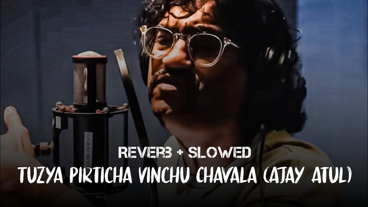 Tuzya Pirticha Vinchu Chavala Slowed+Reverb Song | Ajay Atul Song ...