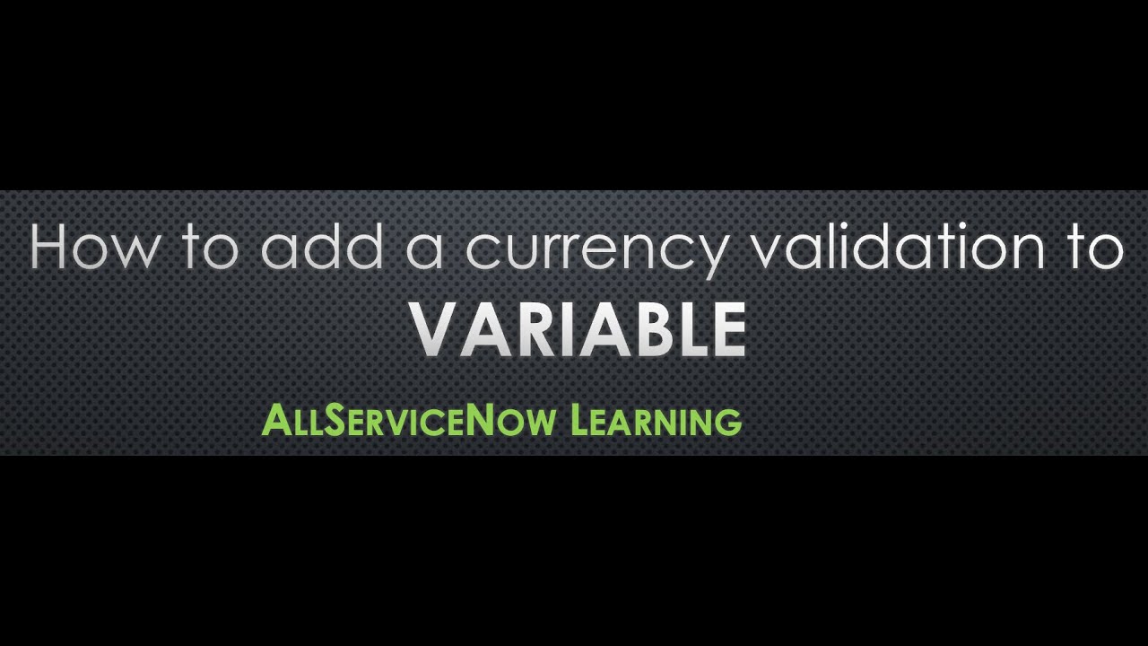 AllServiceNow Learning - How to add a Currency validation to a variable ...