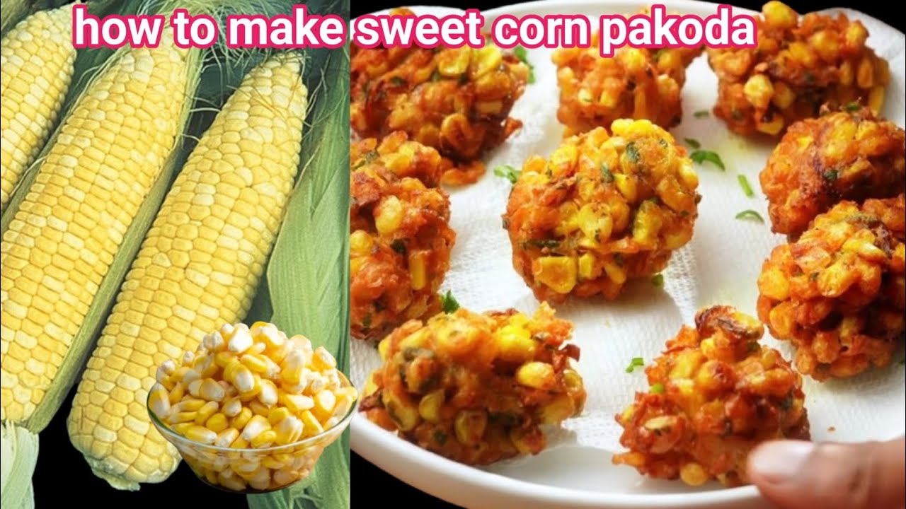 Monsoon special sweet corn pakoda recipe | झमाझम बारिश और गरमा गरम ...
