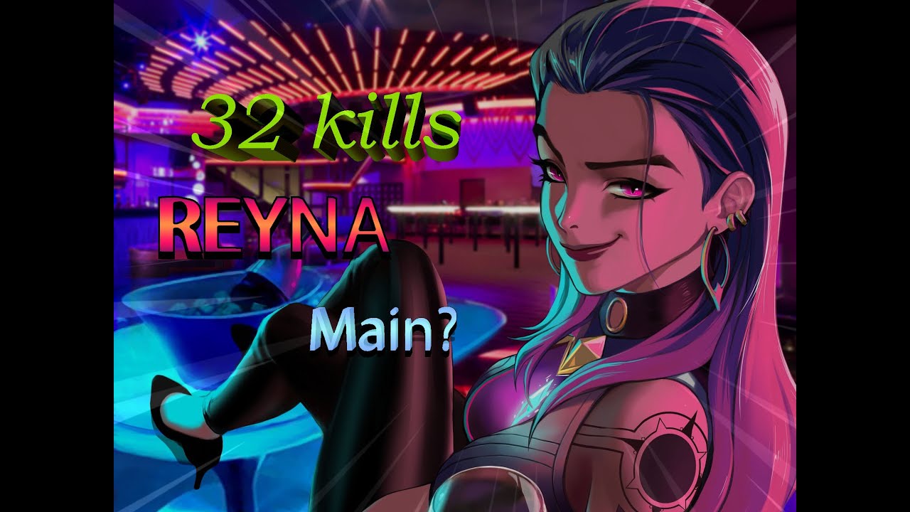 REYNA MAIN?32 KILLS ! MVP!! - YouTube