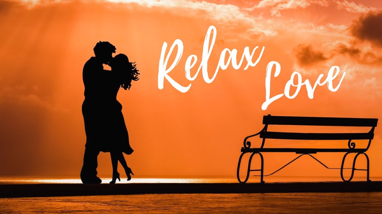 RELAX LOVE, MÚSICA RELAJANTE POSITIVA Y ROMANTICA PARA SENTIRSE BIEN ...