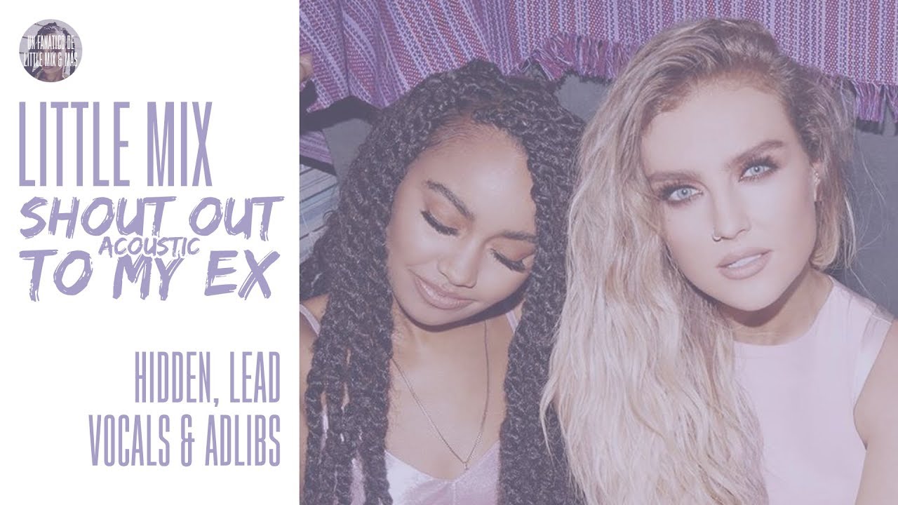 Little Mix - Shout Out to My Ex (Acoustic) [Hidden Vocals, Lead Vocals ...