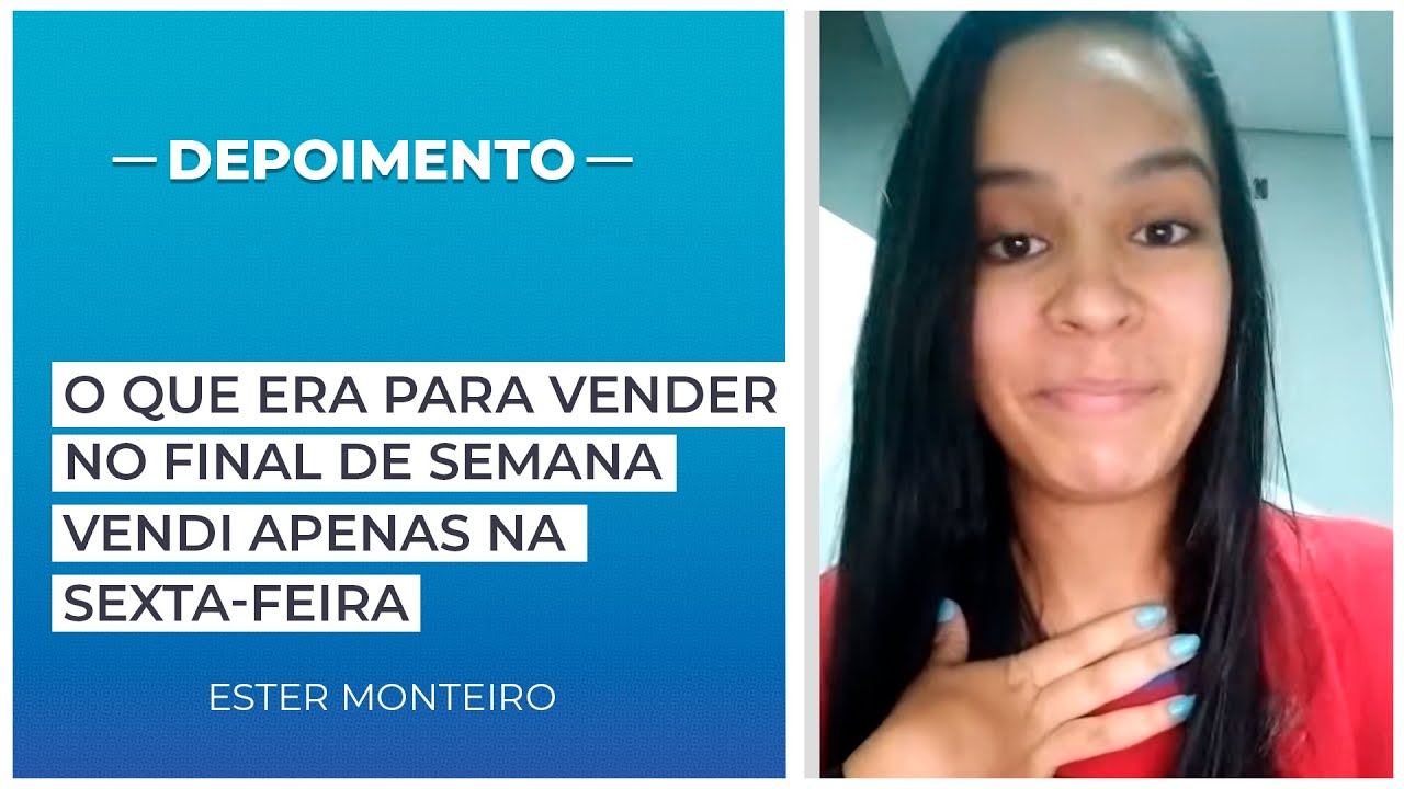 O que era para vender no final de semana, vendi apenas na sexta-feira - Depoimento Ester ...