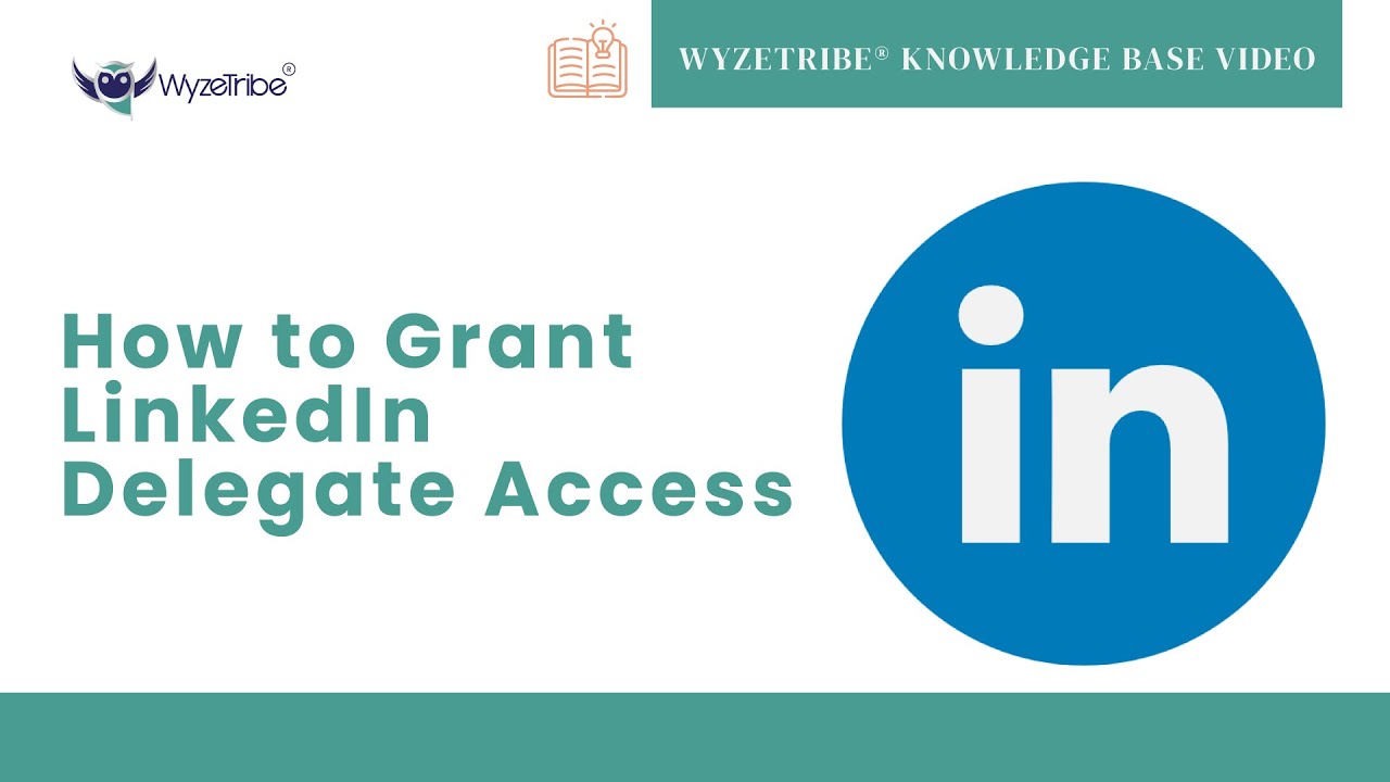 WyzeTribe® Knowledge Base Video - How to Grant LinkedIn Delegate Access - YouTube