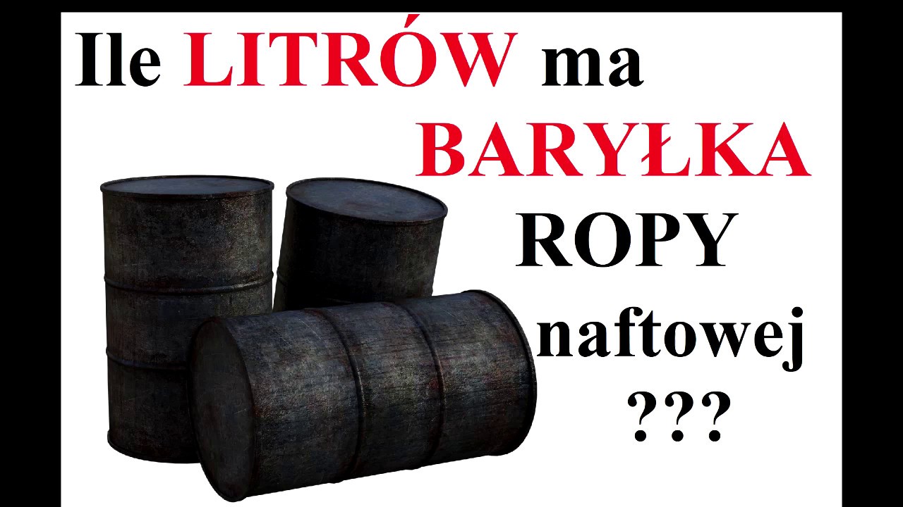 Ile LITRÓW jest w BARYŁCE ROPY naftowej? - YouTube