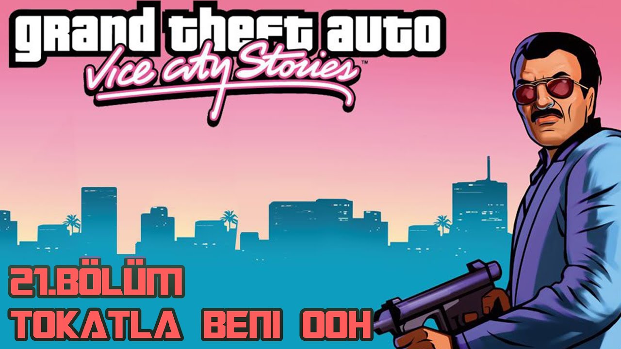 TOKATLA BENİ RENİ! GTA VICE CITY STORIES 21.BÖLÜM - YouTube
