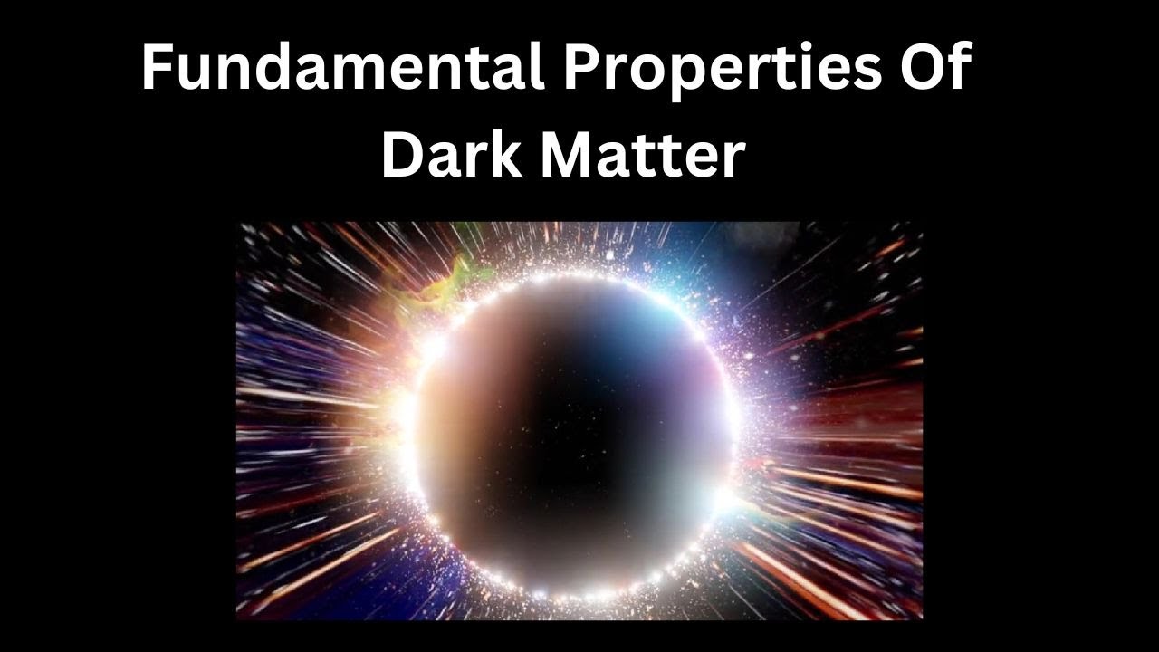 Fundamental Properties Of Dark Matter - 6 Aspects Of Dark Matter ...