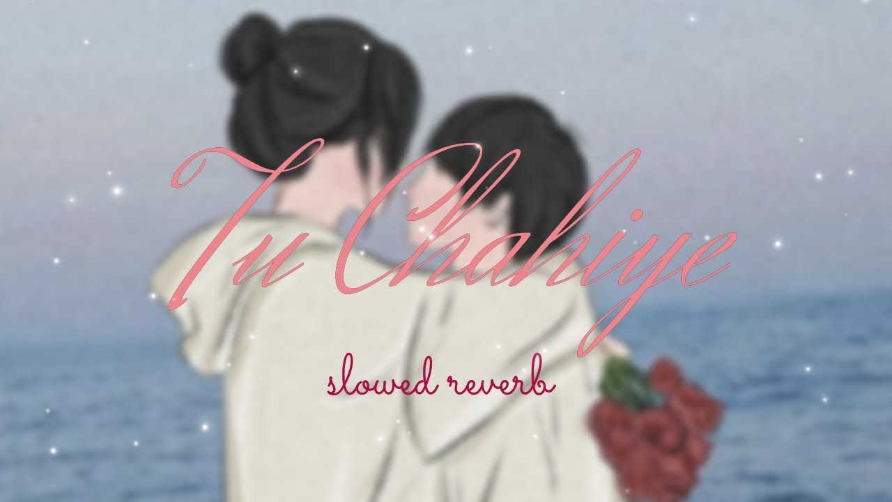 | Tu Chahiye | Atif Aslam | Pritam | Bajrangi Bhaijaan | slowed reverb ...