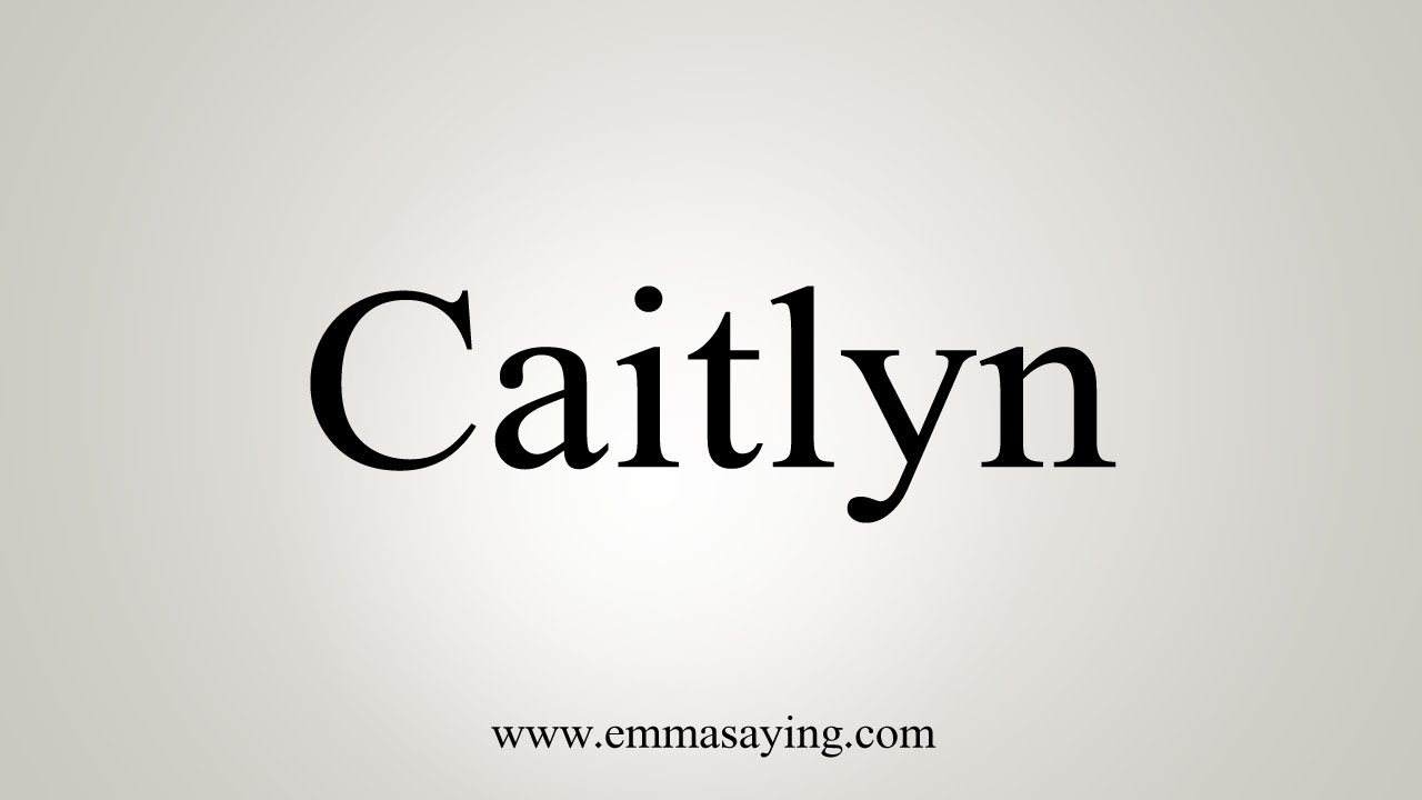 How To Say Caitlyn - YouTube