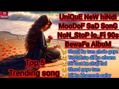 Unique hindi new moodof sad song || non_stop lo_fi 90s || bewafa album ...
