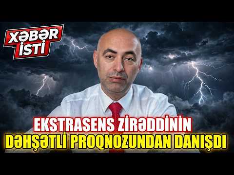 EKSTRASENS ZİRƏDDİN DƏHŞƏTLİ PROQNOZUNDAN DANIŞDI