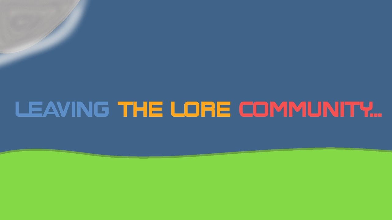 I'm leaving the Lore community forever... - YouTube